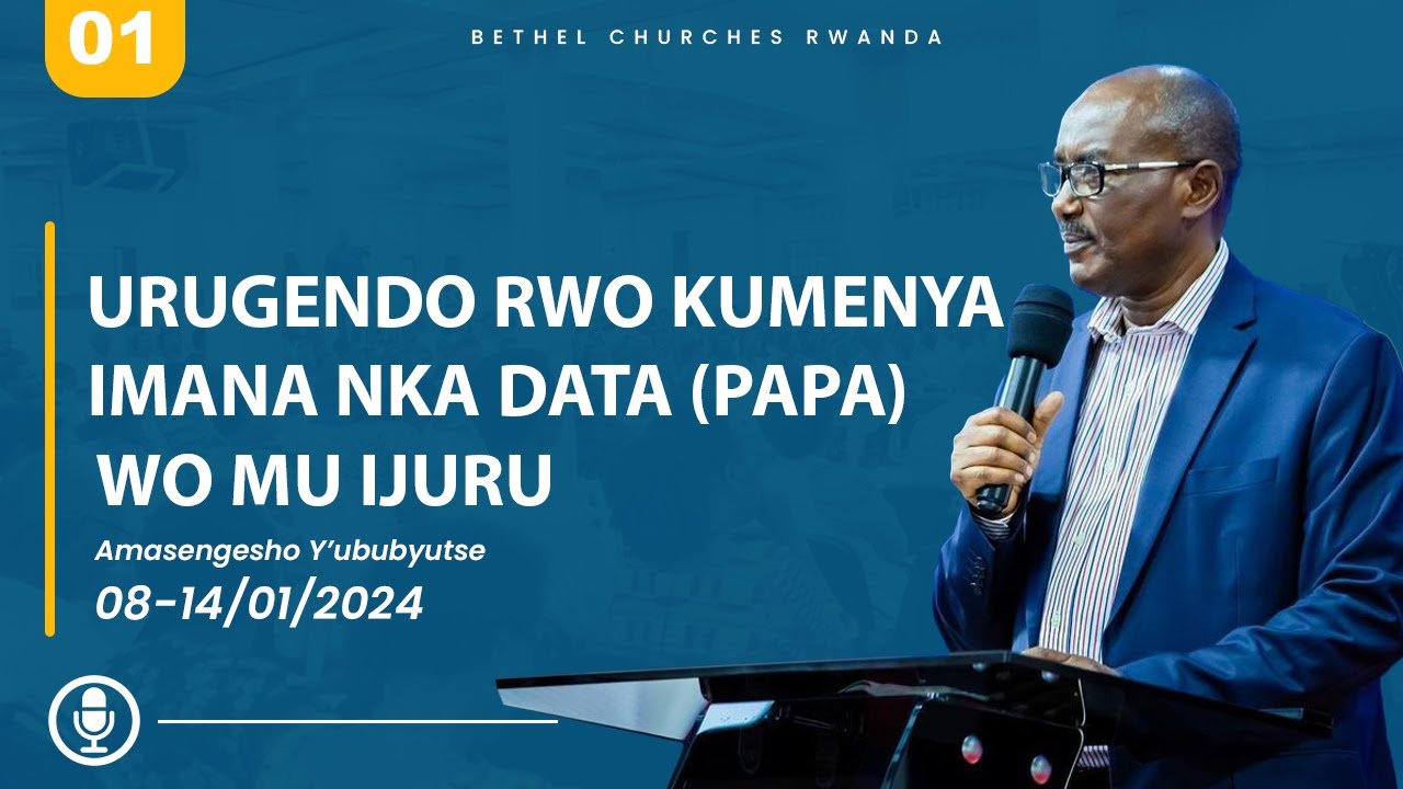 URUGENDO RWO KUMENYA IMANA NKA DATA (PAPA) WO MU IJURU 01 | Apostle Dr ...