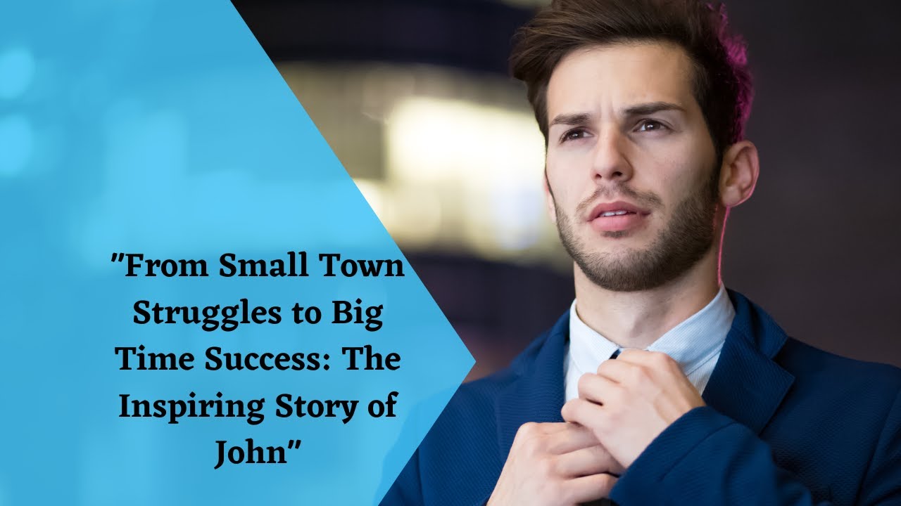 "From Small Town Struggles to Big Time Success: The Inspiring Story of ...