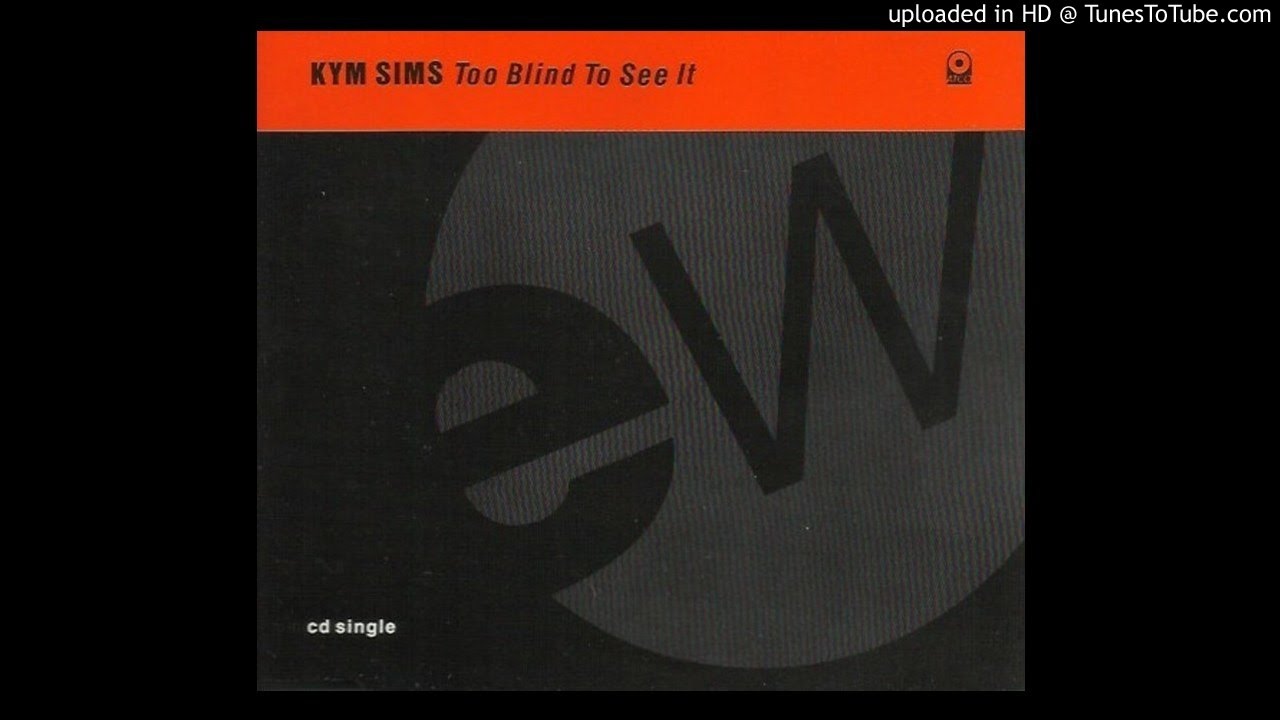 Kym Sims - Too Blind To See It (Hurley's House Mix & Hurley's House Dub ...
