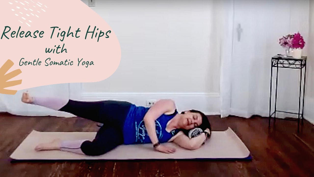 Release Tight Hips with Gentle Somatic Yoga - YouTube