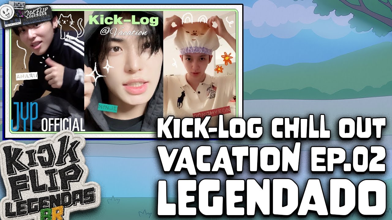LEGENDADO - KICK-LOG CHILL OUT VACATION EP.02 - YouTube