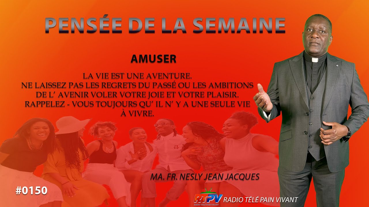 PENSEE DE LA SEMAINE : AMUSER / MA FR. NESLY JEAN JACQUES , SMM #150 ...