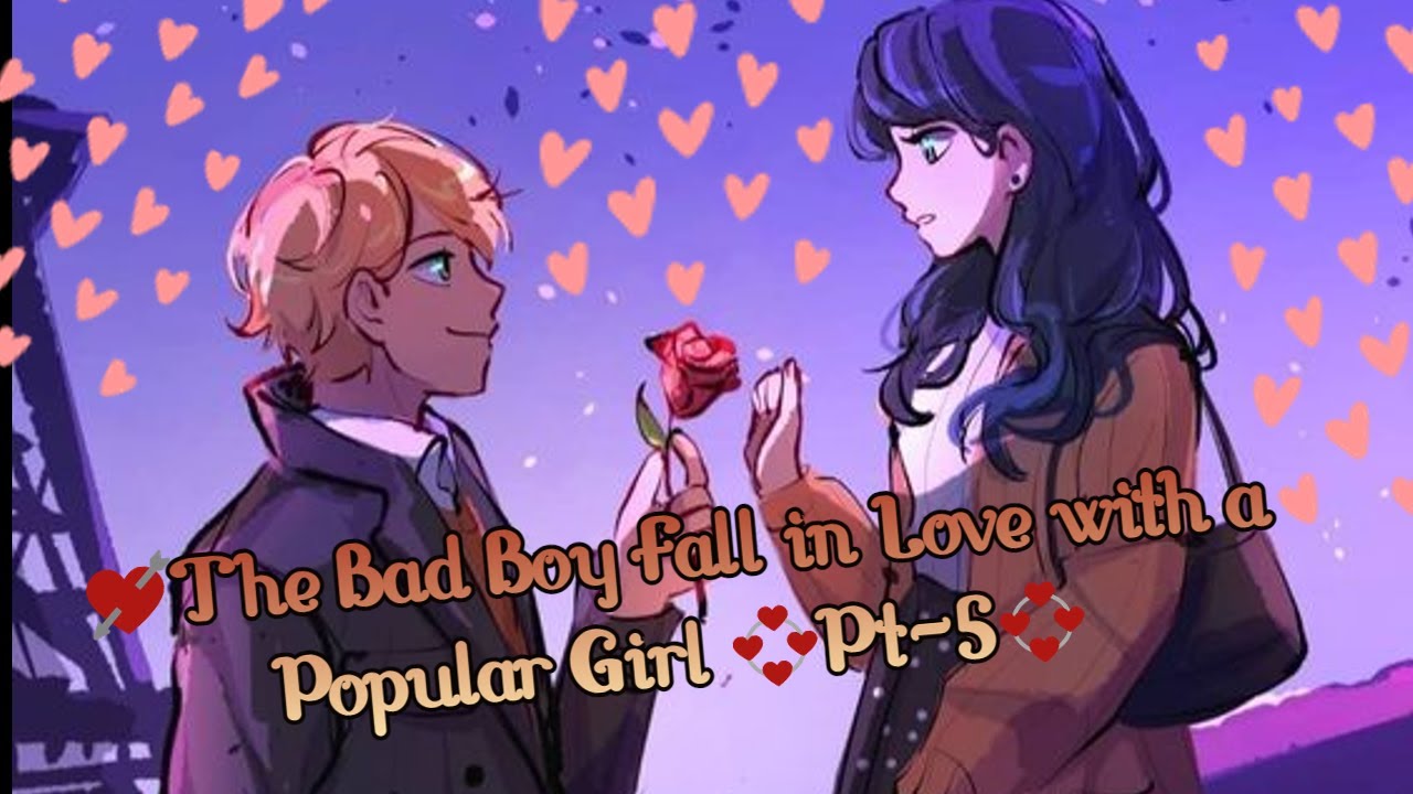 💘The Bad Boy Fall in Love with a Popular Girl 💞Pt-5💞 A Miraculous ...