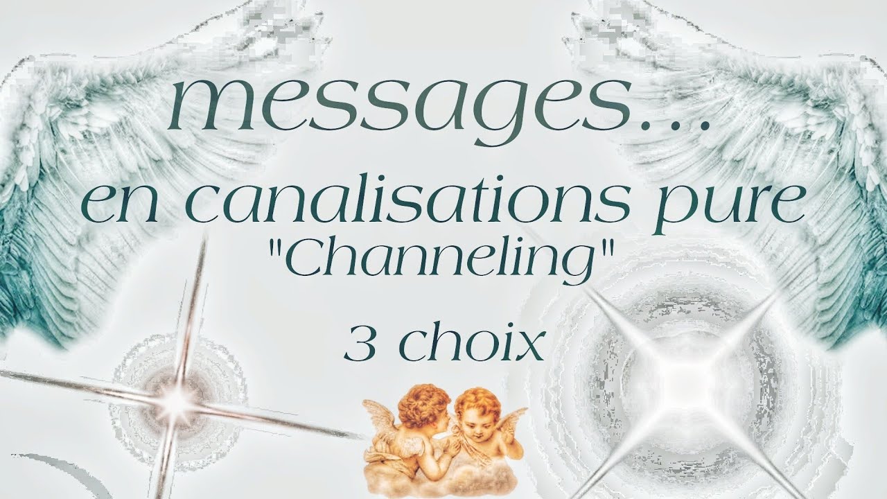 Messages en canalisation pure "Channeling".... 3 choix - YouTube