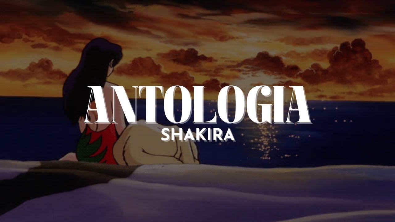 Shakira - Antologia | Letra - YouTube