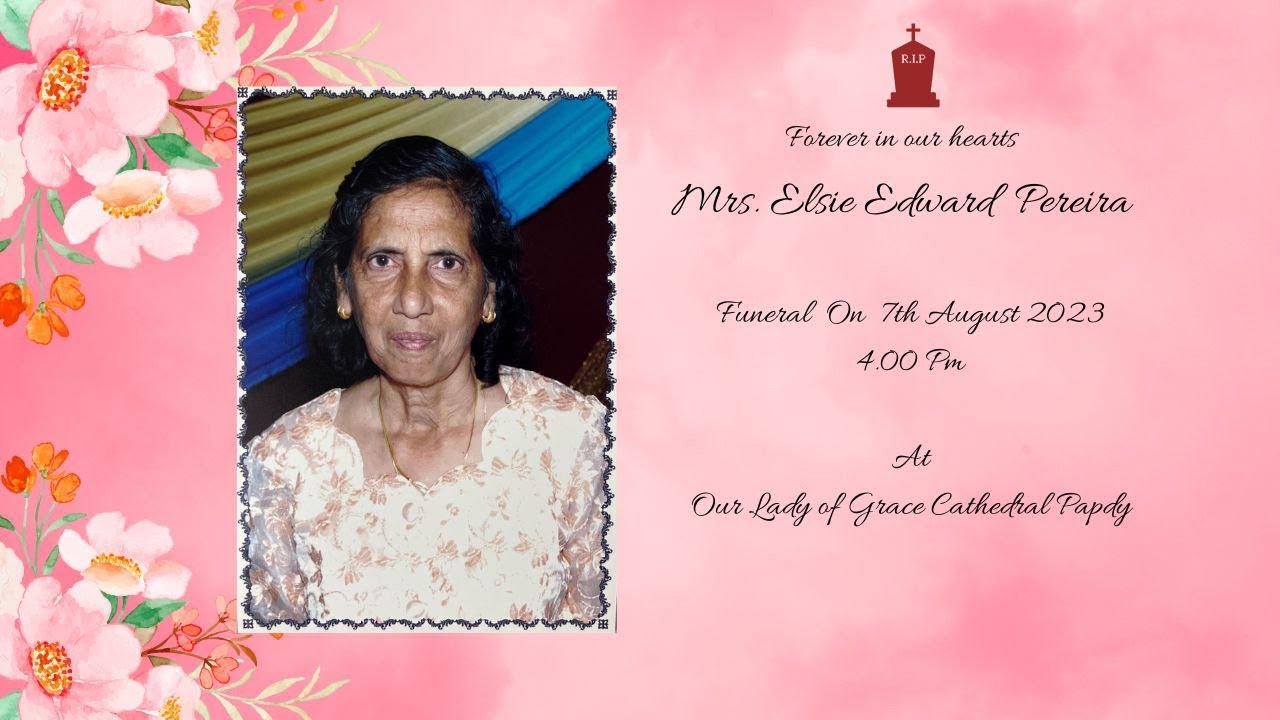 FUNERAL OF MRS. ELSIE EDWARD PEREIRA ON 7TH AUGUST 2023 , 4.00 PM - YouTube