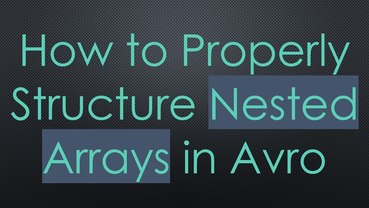 How to Properly Structure Nested Arrays in Avro - YouTube
