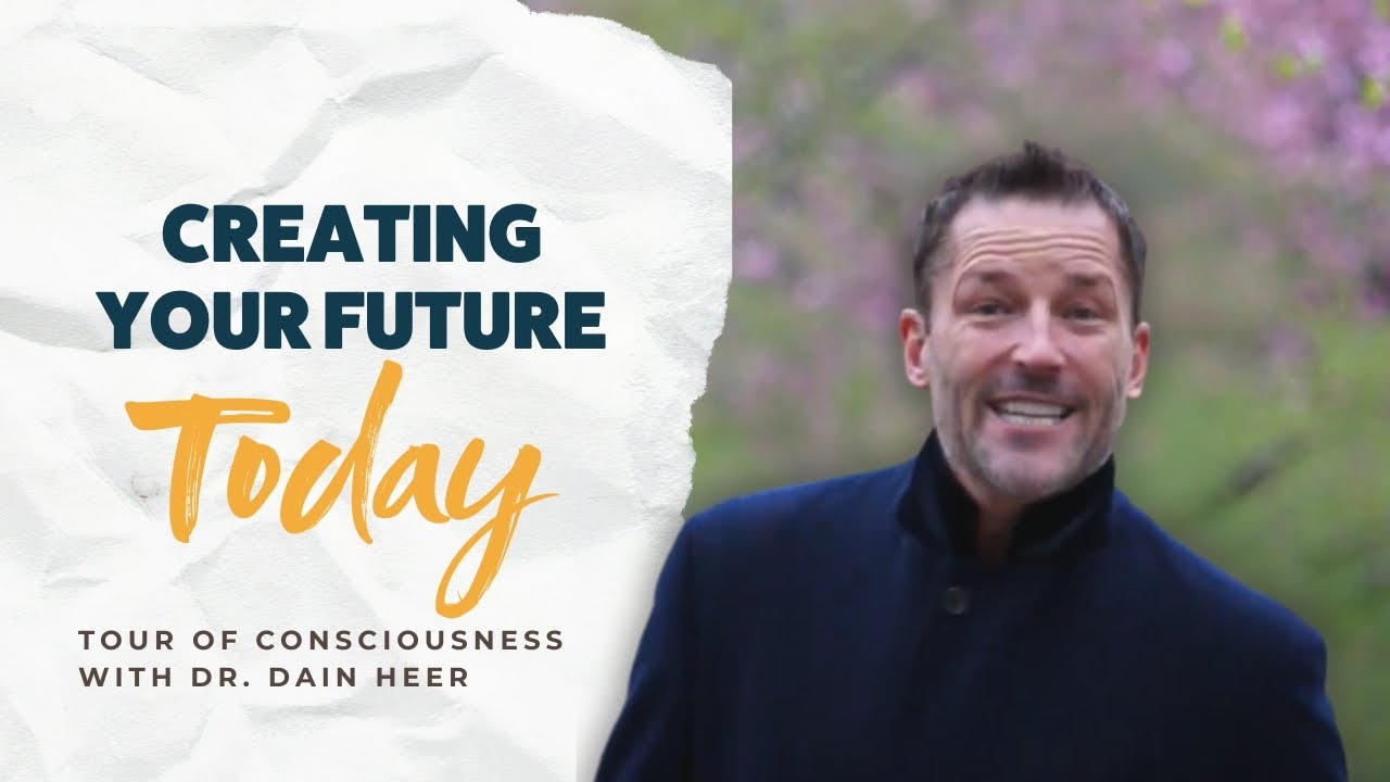 Creating Your Future Today, Tour of Consciousness with Dr Dain Heer ...