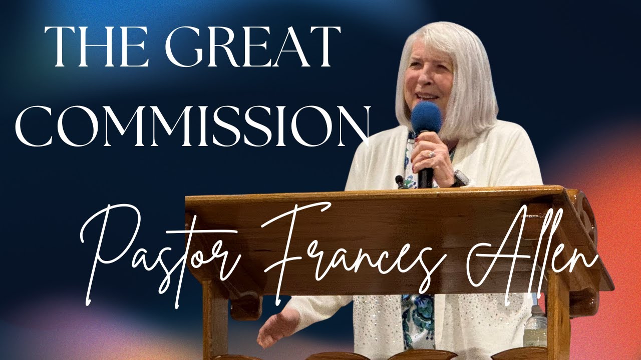 The Great Commission - Pastor Frances Allen - YouTube