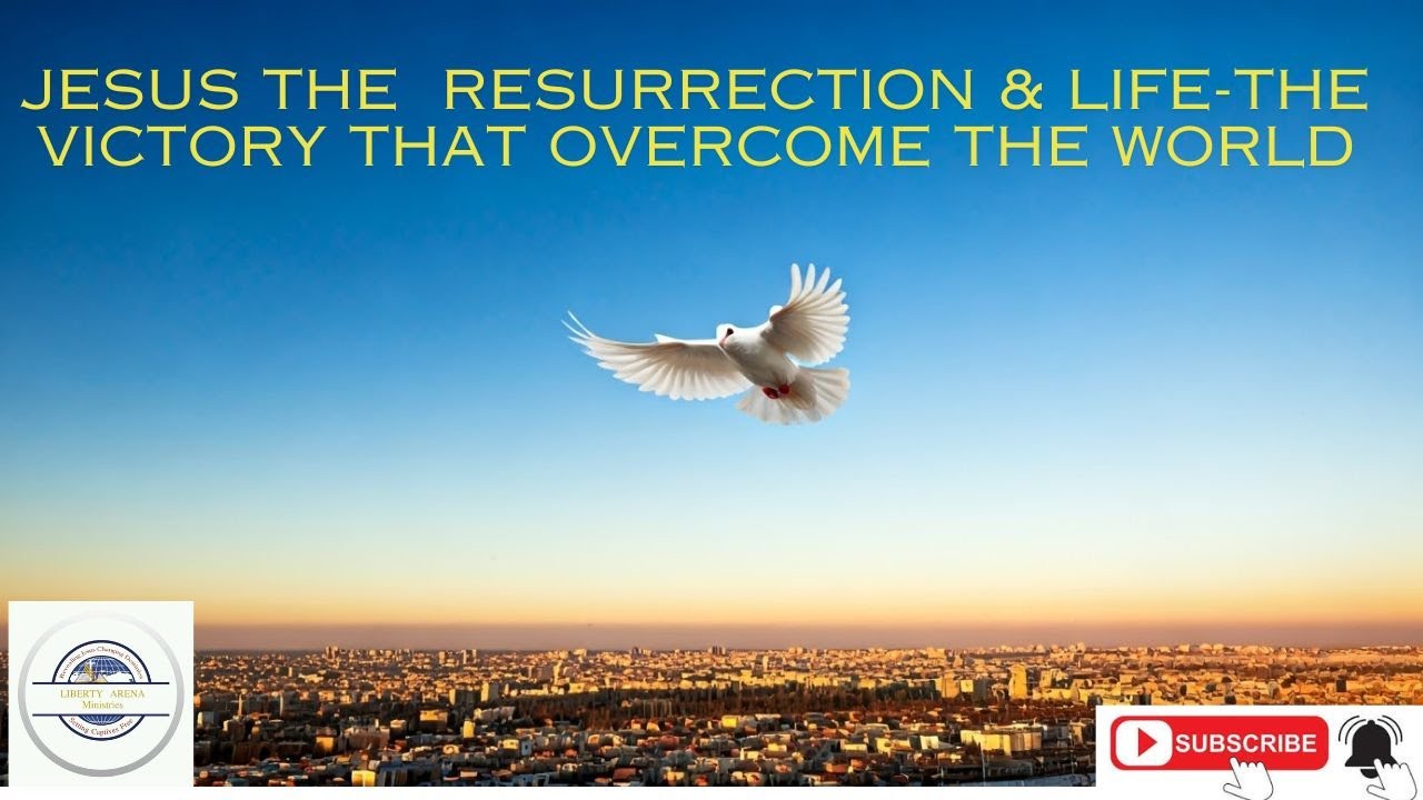 JESUS THE RESURRECTION & LIFE THE VICTORY THAT OVERCOME THE WORLD - YouTube