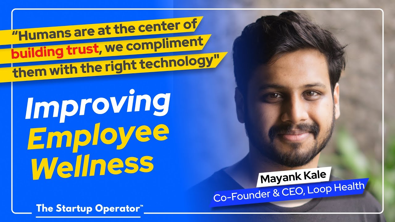 Improving Employee Wellness - Mayank Kale (Co-Founder & CEO, Loop ...