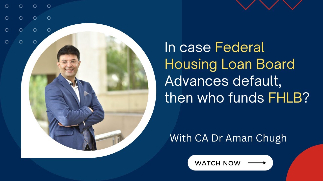In case Federal Housing Loan Board Advances default, then who funds ...