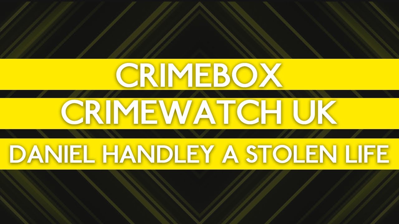 Crimewatch file - Daniel Handley a Stolen Life - YouTube