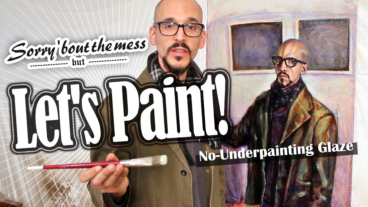Sorry 'bout the Mess, but Let's Paint: No-Underpainting Glaze - YouTube