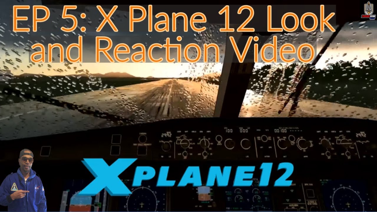 X Plane 12 Game Play Trailer? EP 5: Reaction Video...and Guess Who's ...