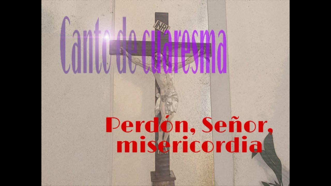 Perdón, Señor, misericordia - Canto apropiado de cuaresma - Letra ...