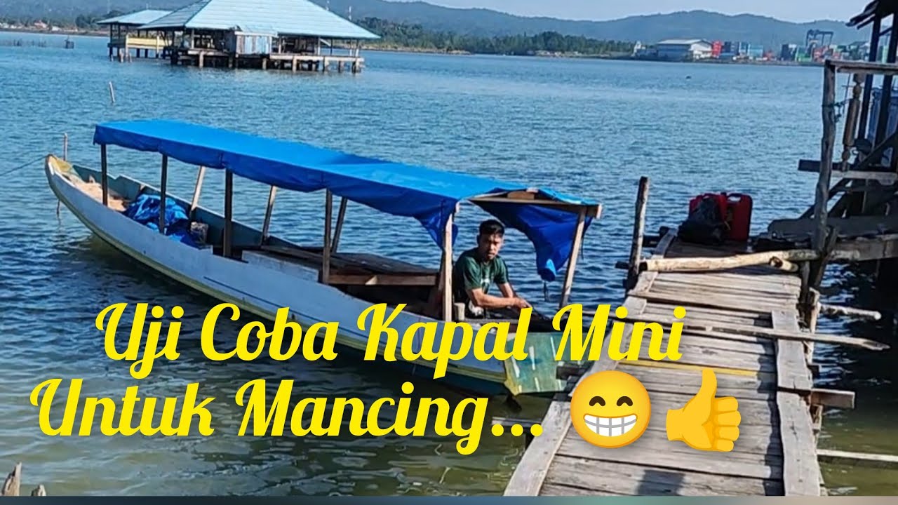 Uji Coba Kapal Mini Untuk Mancing | Mini Boat Trial For Fishing... 😁👍🙏 ...