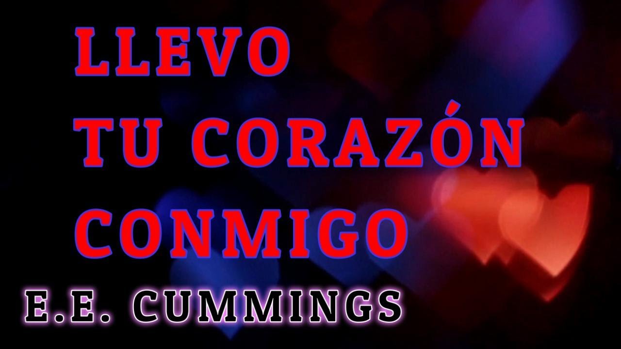 "LLEVO TU CORAZÓN CONMIGO"~ E.E Cummings - YouTube