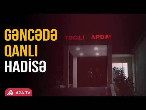 Gəncədə dava qanla bitdi: İki kişi bıçaqlandı | APA TV