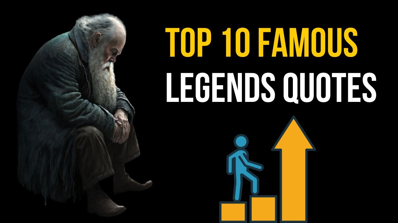 "Top 10 Famous Legends Quotes That Will Inspire and Motivate You ...