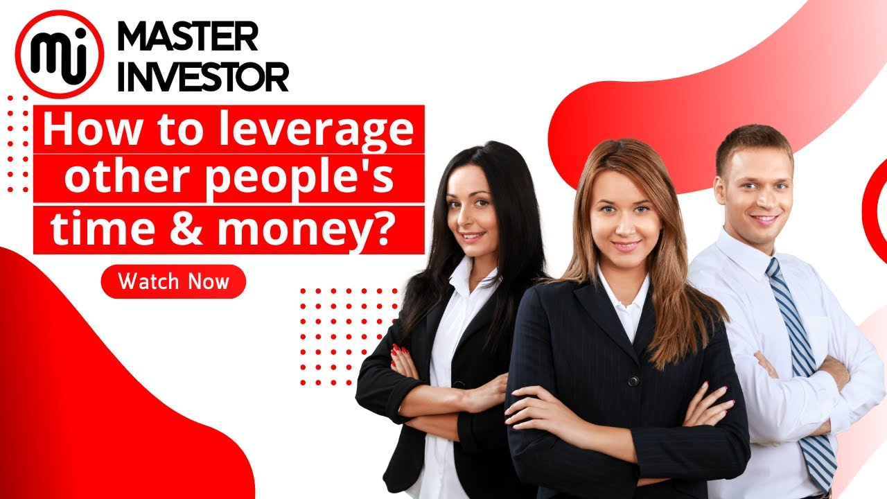 How to leverage other's people time and money? | Master Investor ...