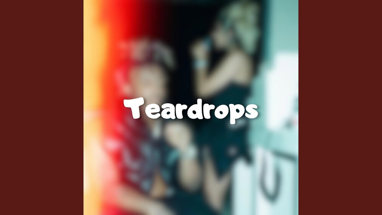 Teardrops - YouTube Music
