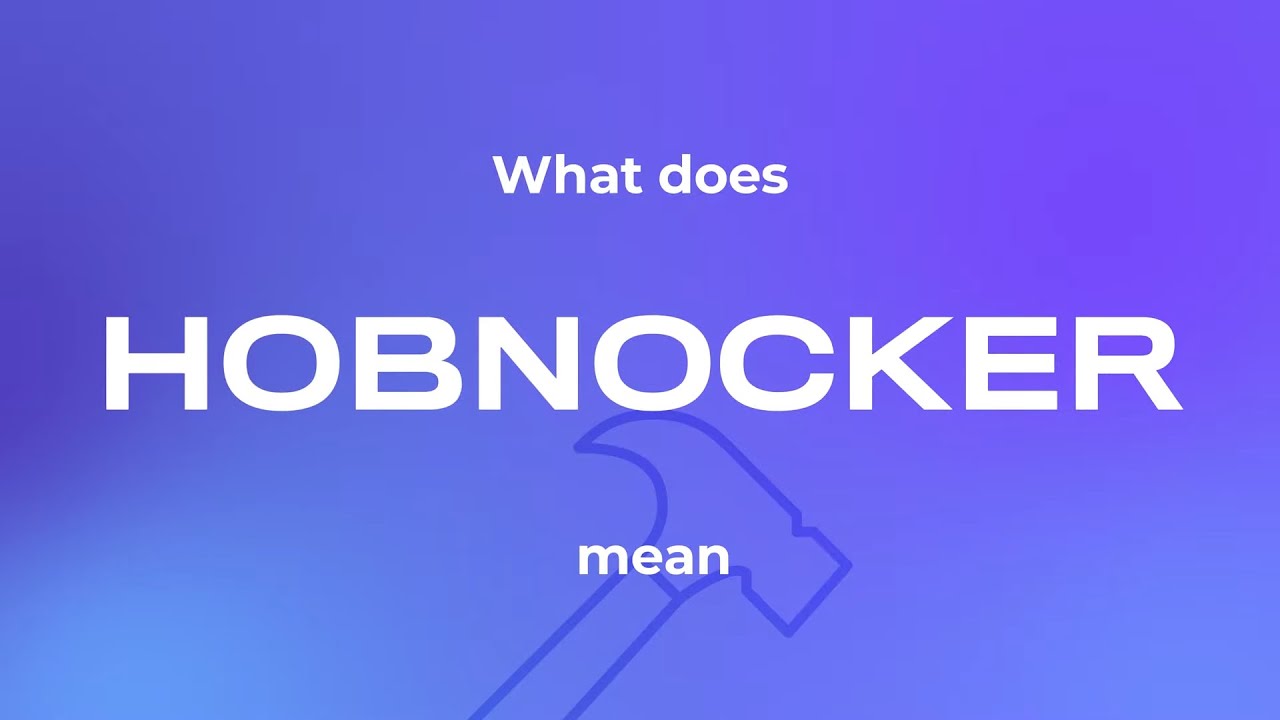 What does hobnocker mean - YouTube