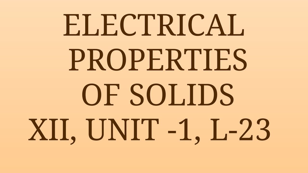 XII, UNIT-1, L-23, Electrical Properties of Solids - YouTube