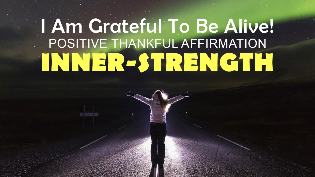 I Am Grateful To Be Alive! - Positive Thankful Affirmations For Inner ...