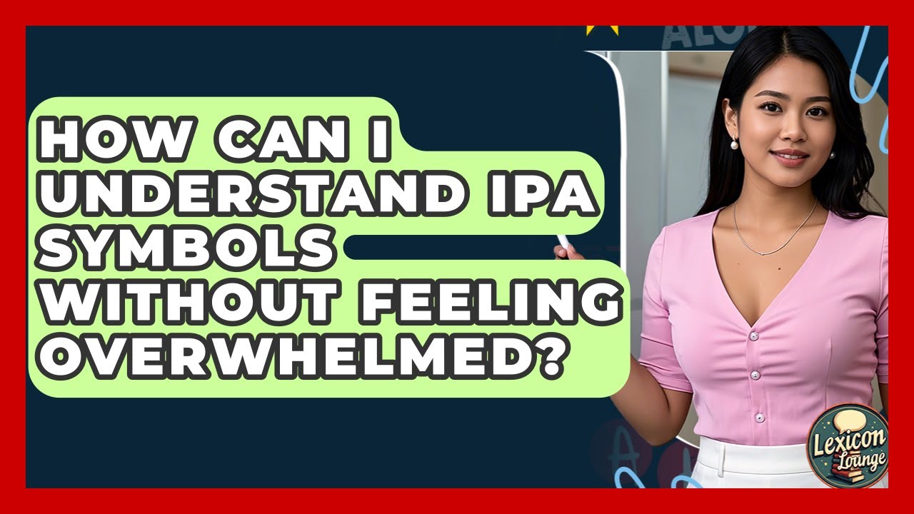 How Can I Understand IPA Symbols Without Feeling Overwhelmed? - Lexicon ...