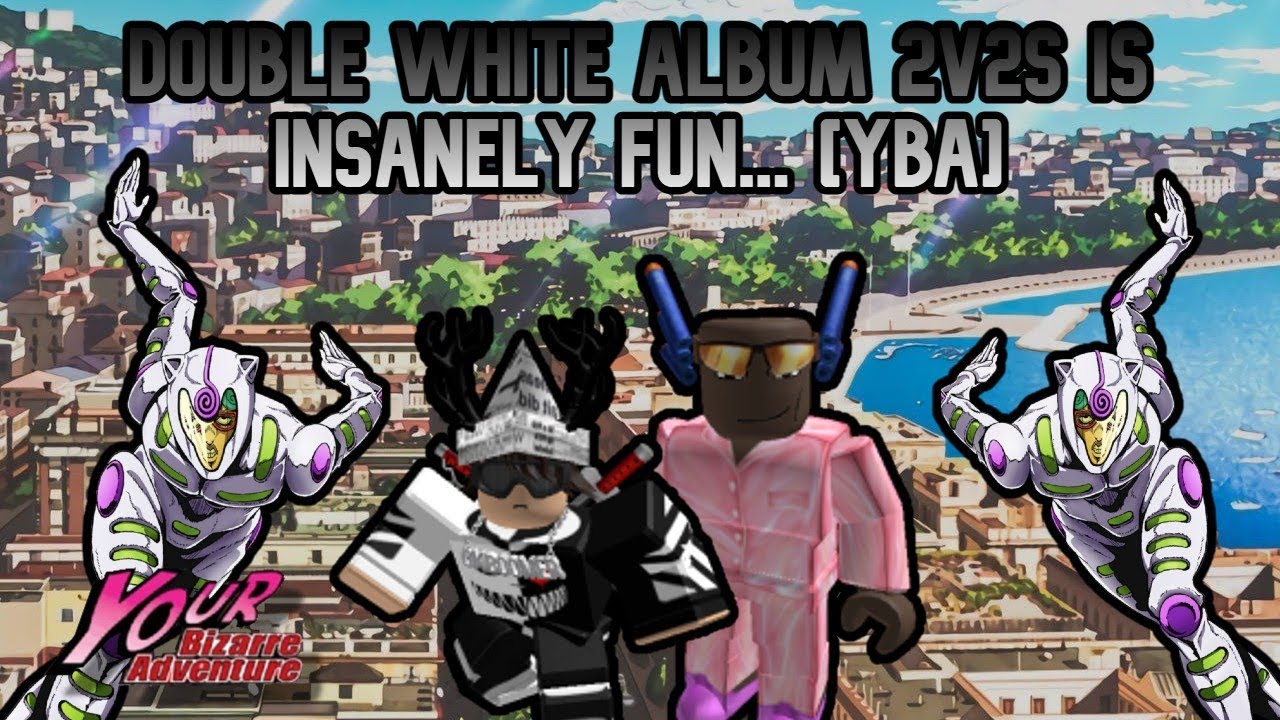 [YBA] Double White Album DRIVES PEOPLE INSANE in 2v2s.... - YouTube