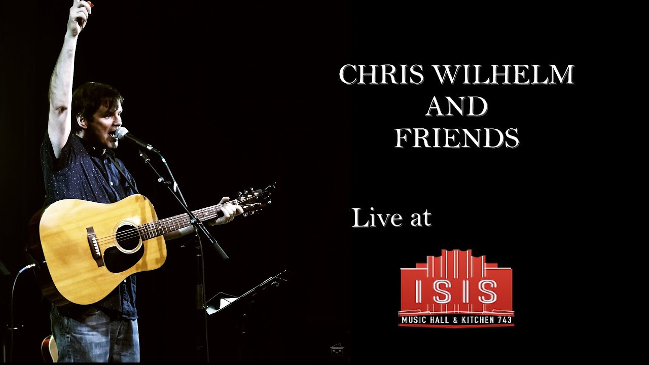 Chris Wilhelm and Friends "To Get Back Home" Live at ISIS Music Hall ...