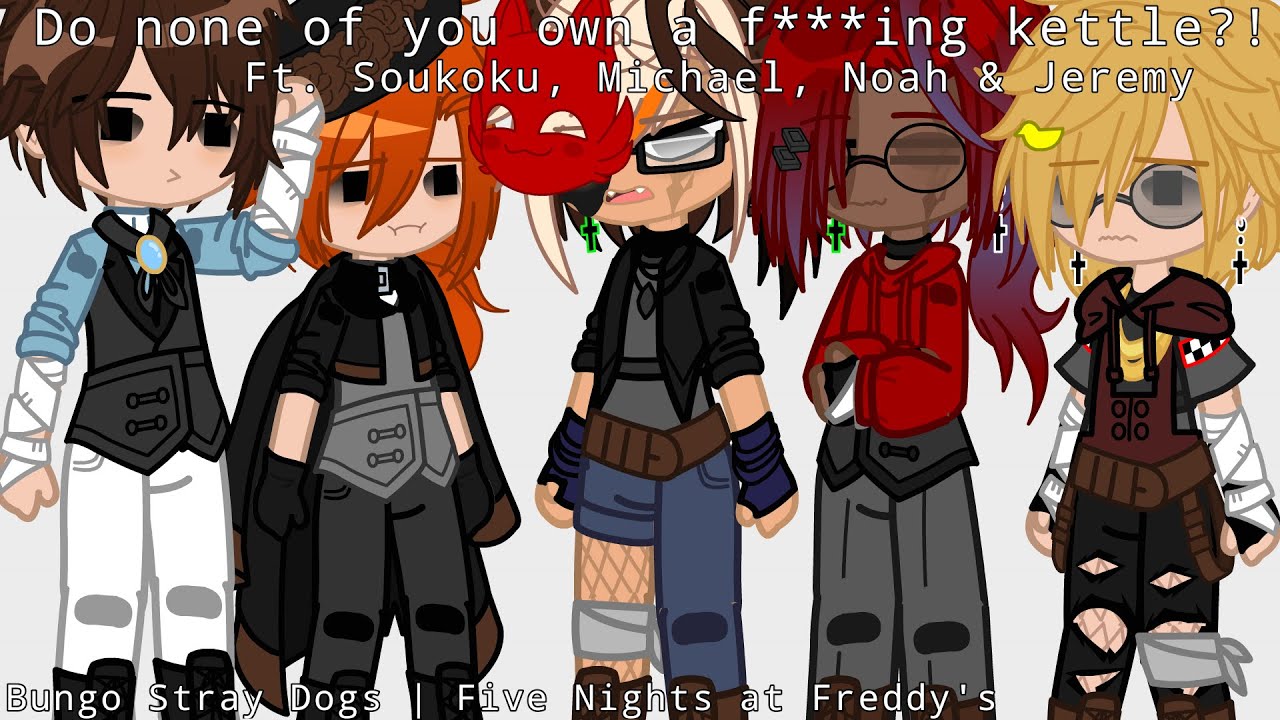 Do none of you own a f***ing kettle?! | Ft. Soukoku, Michael, Noah ...
