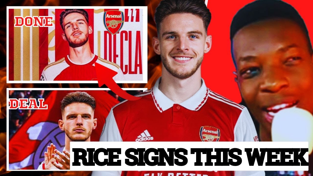 CONFIRMED| ARSENAL SIGN DECLAN RICE THIS WEEK |Arsenal News Now - YouTube