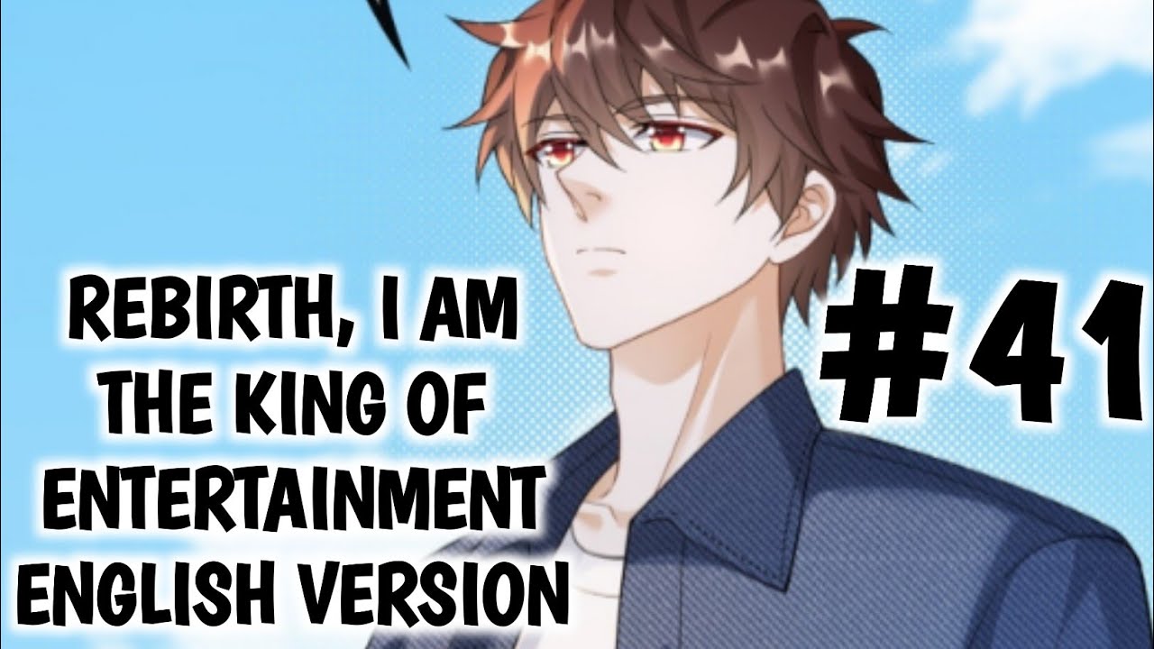 Rebirth, I Am The King Of Entertainment Chapter 41 English Version ...