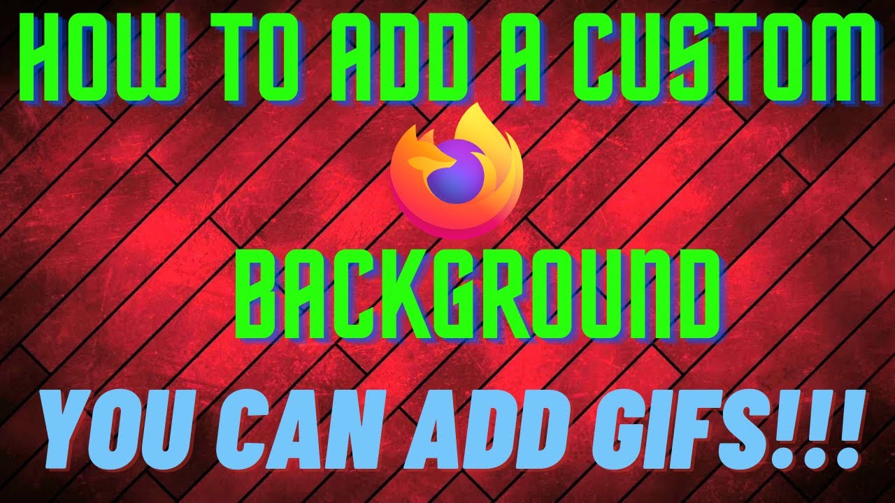 How to add a custom Firefox Background(GIF's INCLUDED!) - YouTube