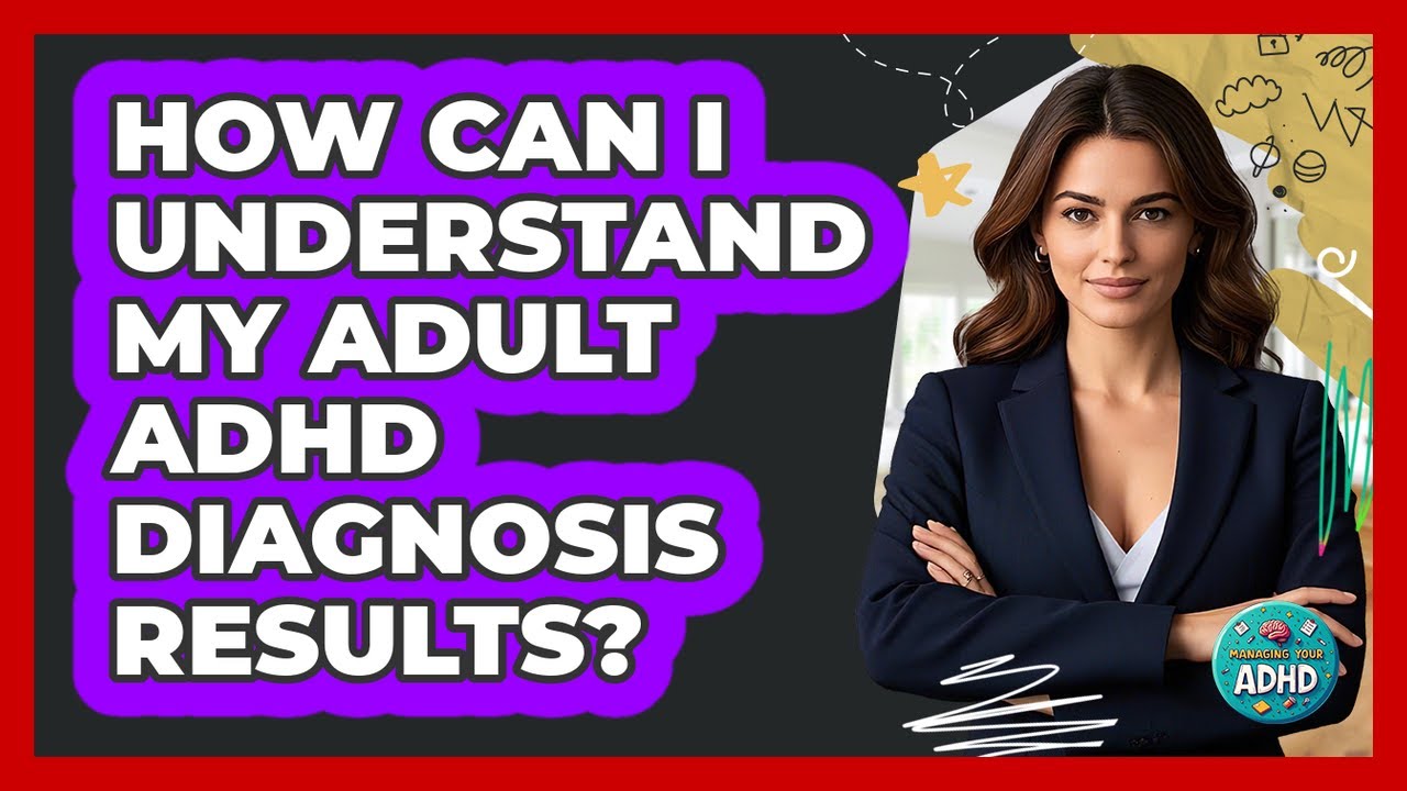 How Can I Understand My Adult ADHD Diagnosis Results? - YouTube