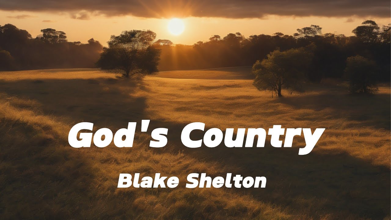 Blake Shelton - God's Country [Lyrics] - YouTube
