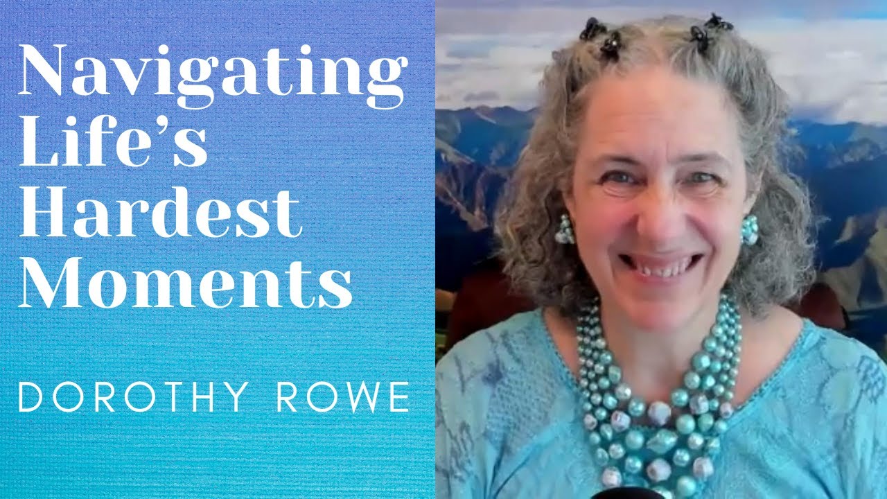 Navigating Life's Hardest Moments - Dorothy Rowe - YouTube