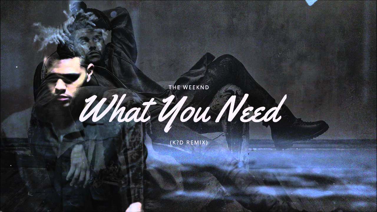The Weeknd - What You Need (k?d Remix) [HD] - YouTube