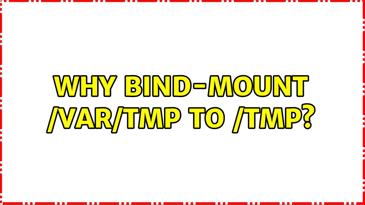 Why Bind Mount Var Tmp To Tmp 2 Solutions Youtube