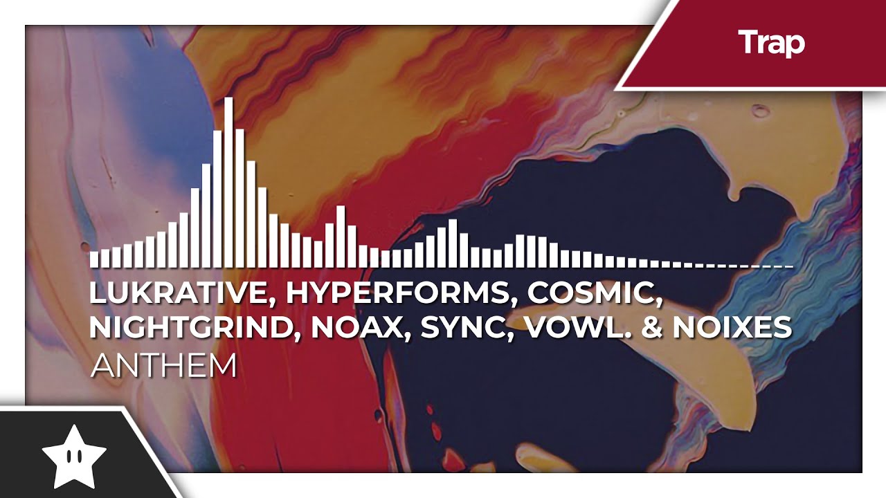 Lukrative, Hyperforms, Cosmic, NightGrind, Noax, Sync, Vowl. & Noixes - Anthem - YouTube