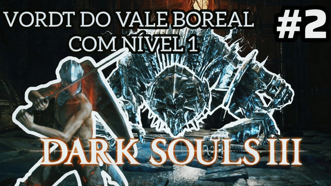 Dark Souls 3 com nível 1 - Episódio 2 : Vordt do Vale Boreal (No hit ...