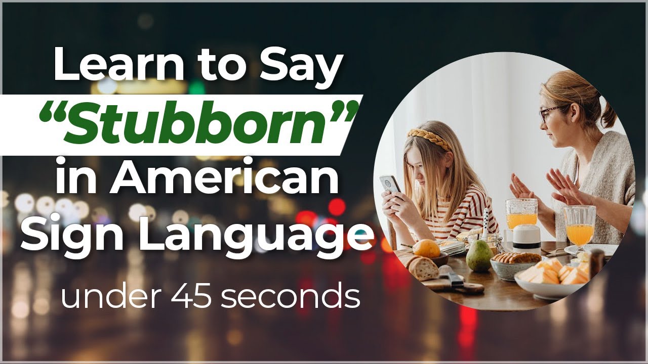 Signing in Seconds: Learn how to say STUBBORN in ASL! LESS THAN 40 ...