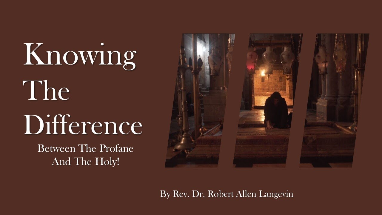 Knowing the Difference Between the Profane and the Holy - Dr. Robert ...