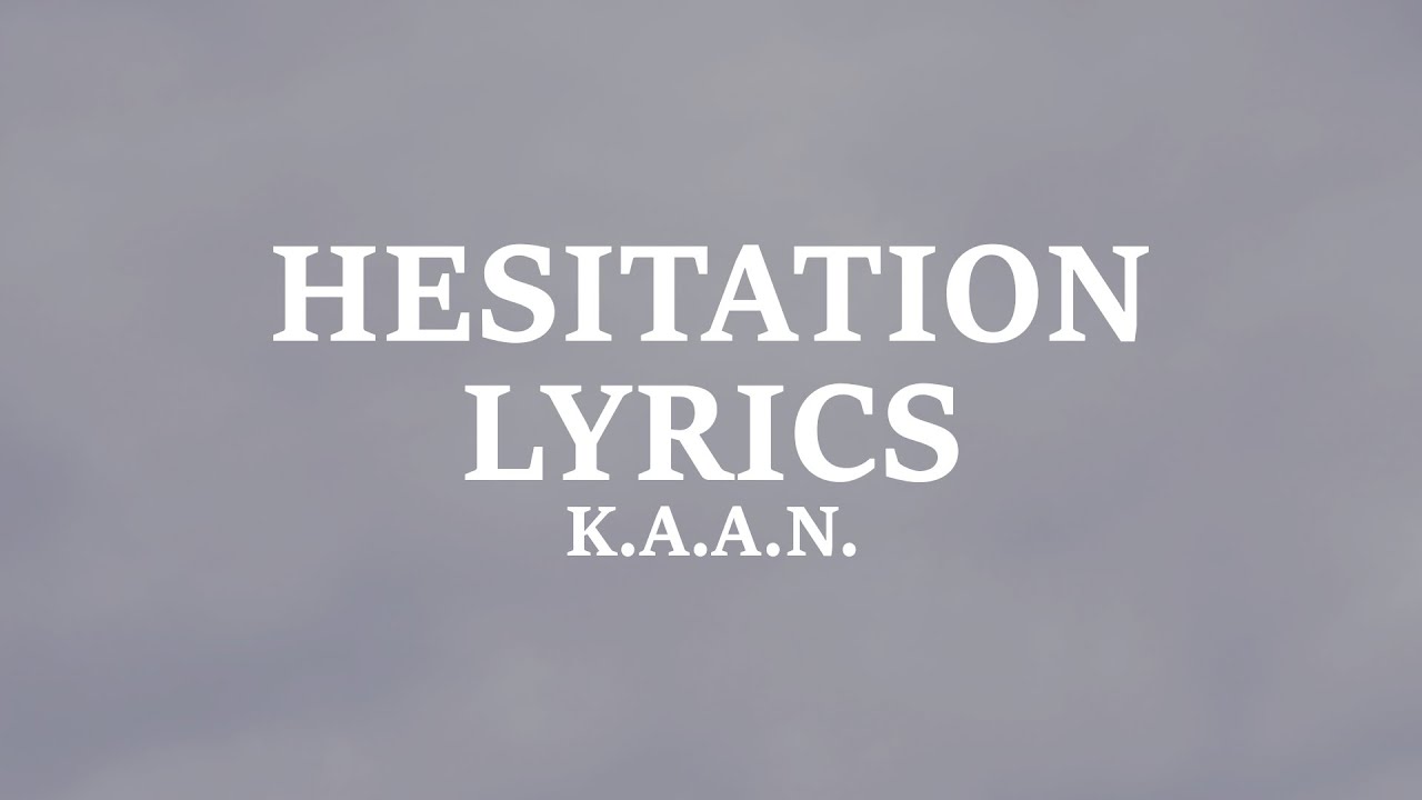 K.A.A.N. - Hesitation (Lyrics) - YouTube