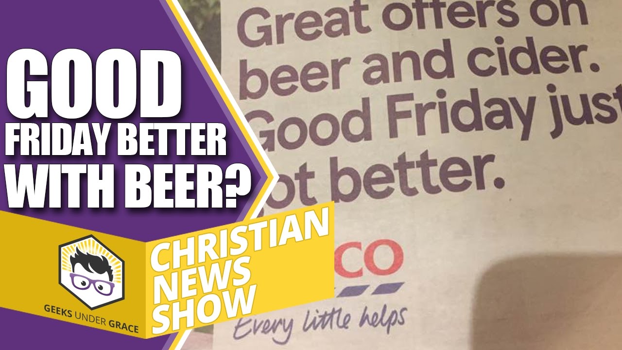 Good Friday Better With Beer? (Christian News Show) - YouTube