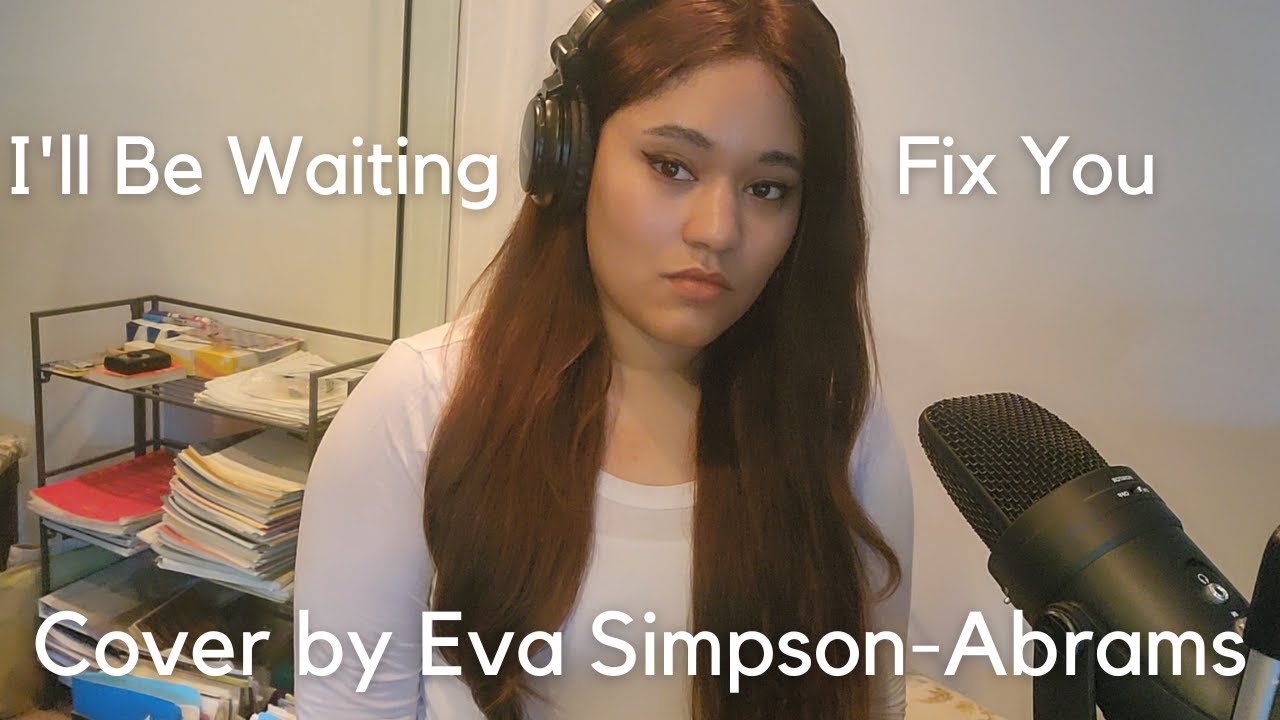 I'll Be Waiting / Fix You Mashup (Cover by Eva Simpson-Abrams) - YouTube