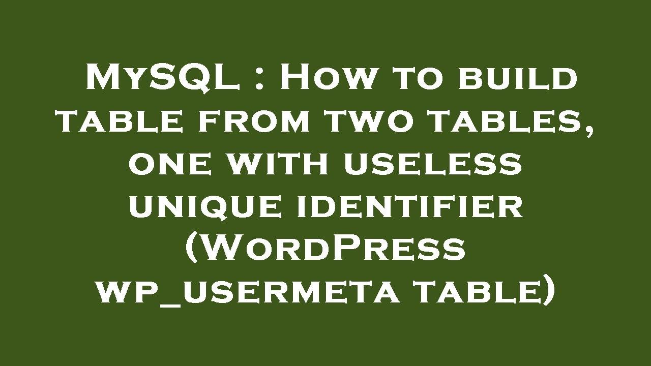 Mysql How To Build Table From Two Tables One With Useless Unique Identifier Wordpress Wp 3673