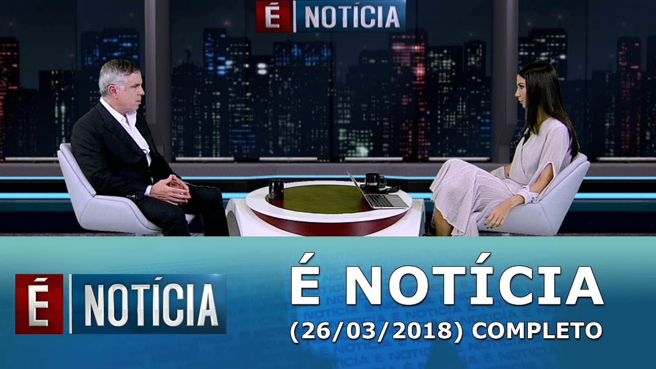 É Notícia recebe (26/03/18) | Completo - YouTube